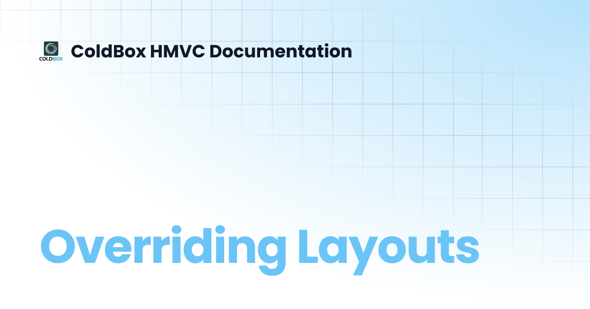 Overriding Layouts | 7.x | ColdBox HMVC Documentation