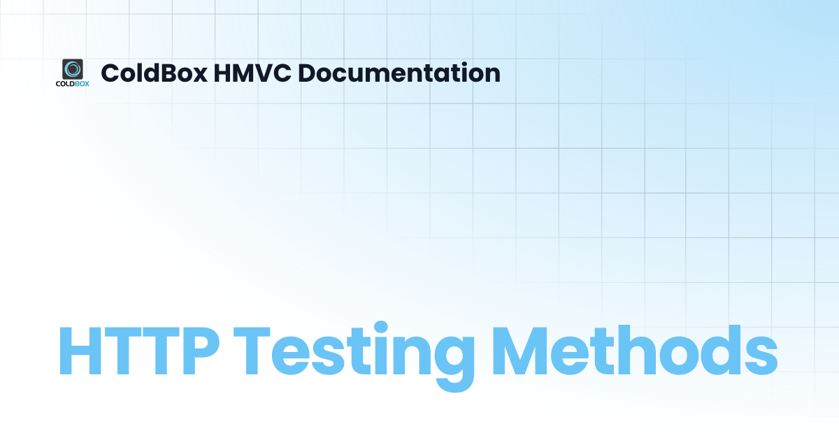 HTTP Testing Methods | 7.x | ColdBox HMVC Documentation