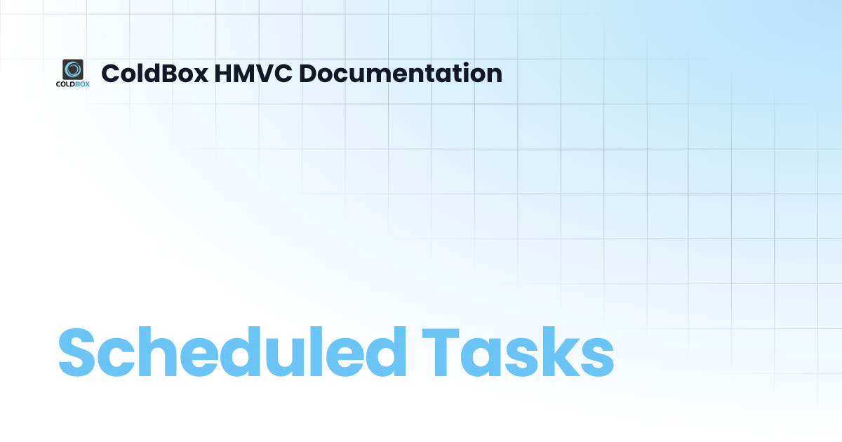 Scheduled Tasks | 7.x | ColdBox HMVC Documentation
