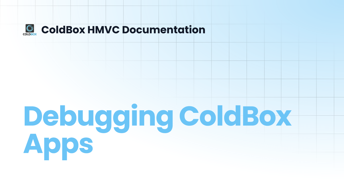 Debugging ColdBox Apps | 5.x | ColdBox HMVC Documentation Debugging ColdBox Apps | 5.x | ColdBox HMVC Documentation