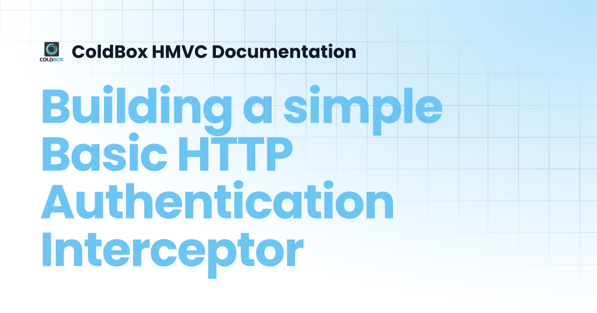Building a simple Basic HTTP Authentication Interceptor | ColdBox HMVC Documentation