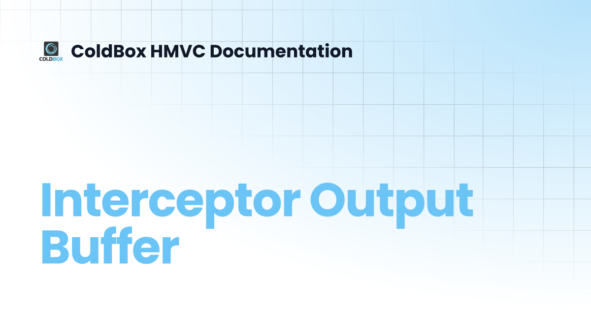 Interceptor Output Buffer | 6.x | ColdBox HMVC Documentation
