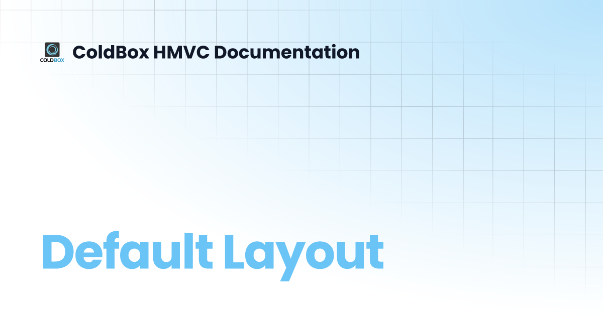 Default Layout | 6.x | ColdBox HMVC Documentation