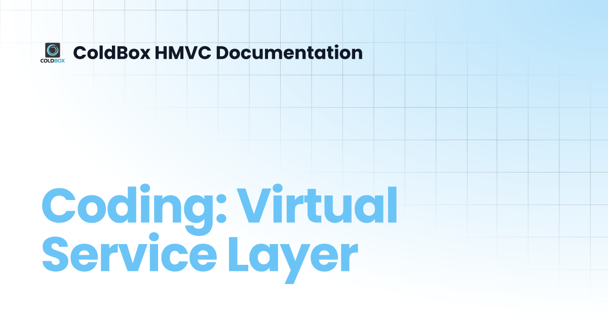 Coding: Virtual Service Layer | 6.x | ColdBox HMVC Documentation