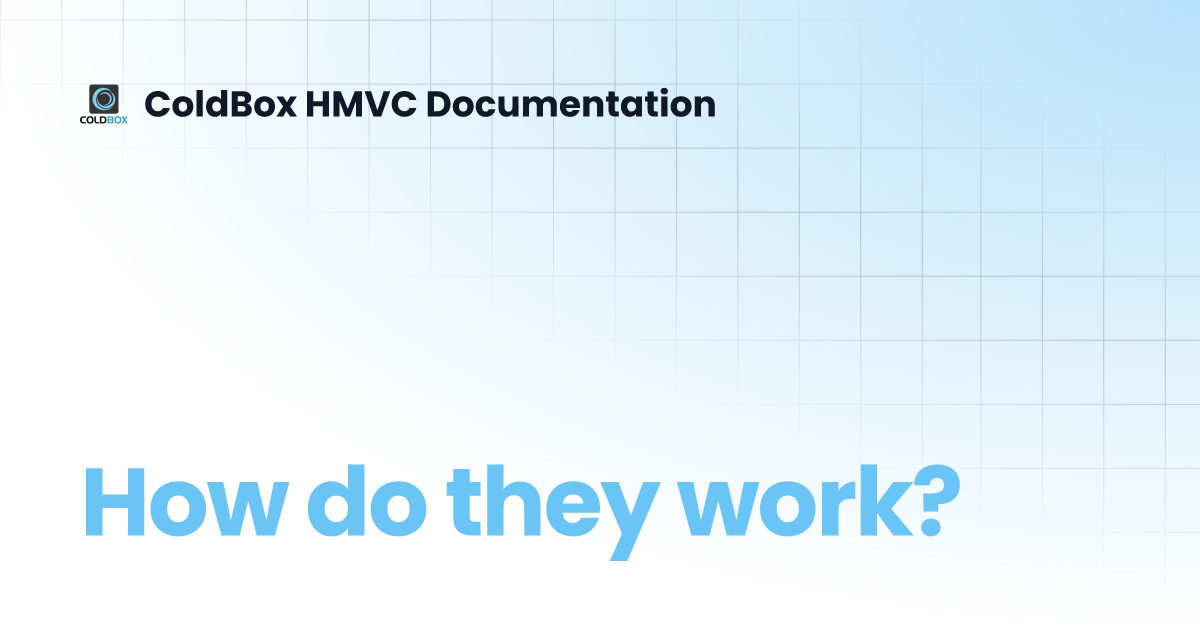 How do they work? | ColdBox HMVC Documentation