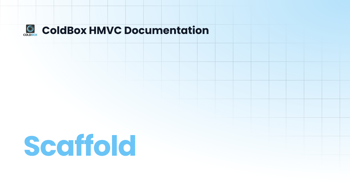 Scaffold | ColdBox HMVC Documentation