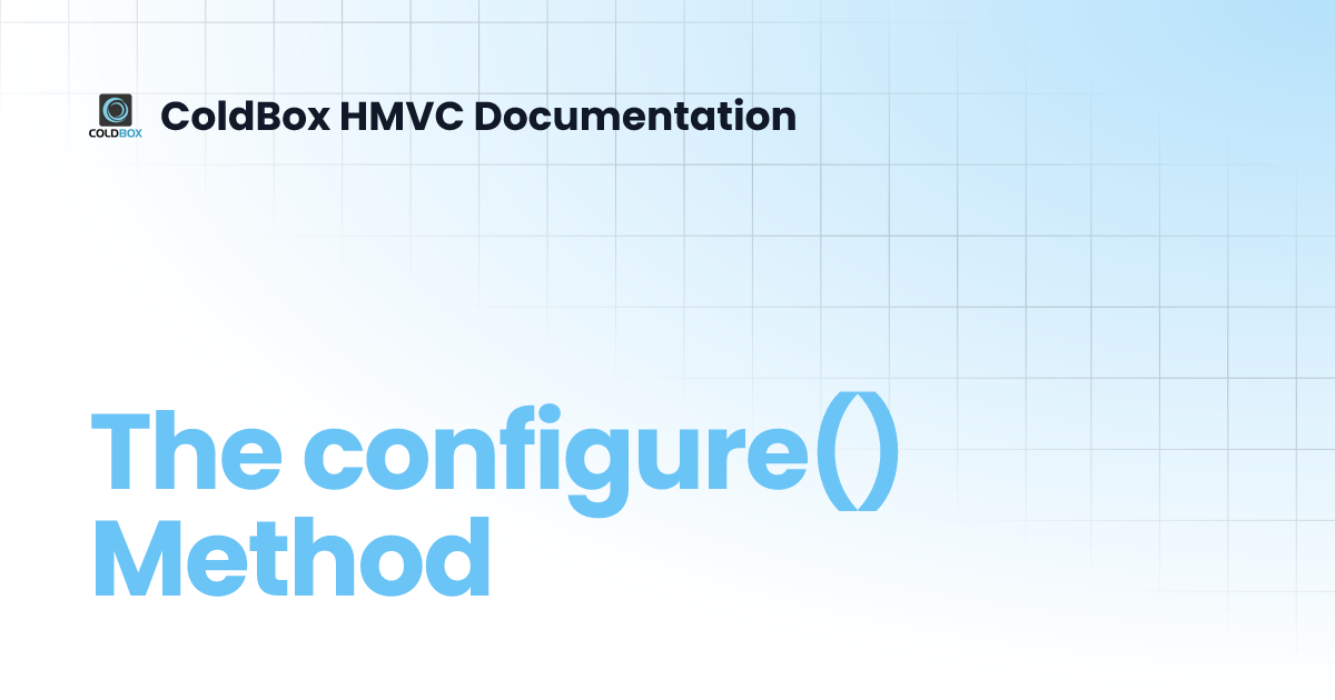 The configure() Method | ColdBox HMVC Documentation