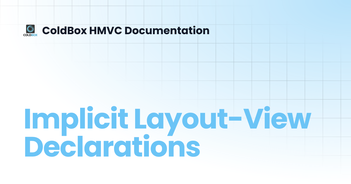 Implicit Layout-View Declarations | ColdBox HMVC Documentation