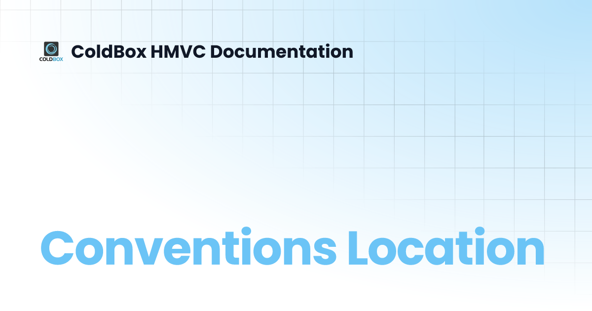 Conventions Location | ColdBox HMVC Documentation