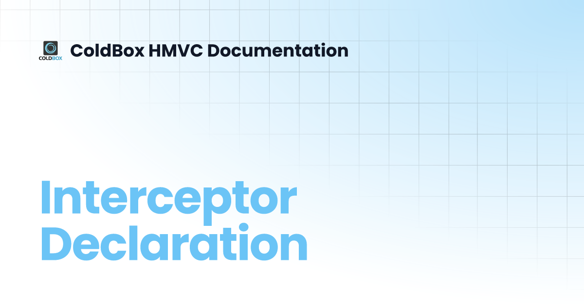 Interceptor Declaration | ColdBox HMVC Documentation