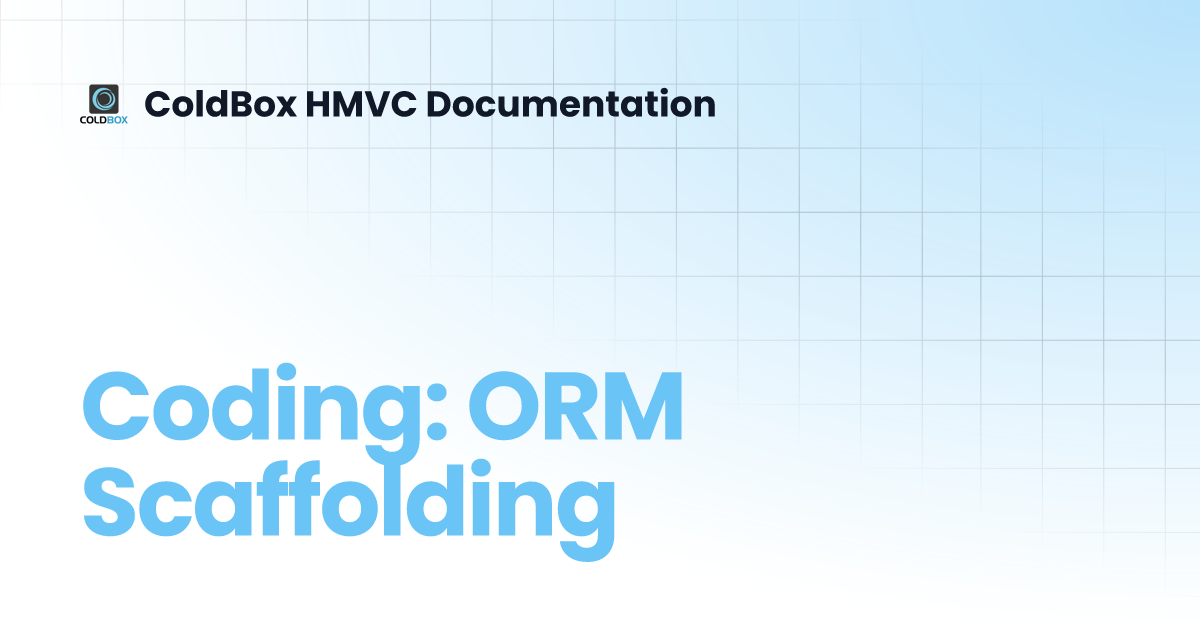 Coding: ORM Scaffolding | ColdBox HMVC Documentation