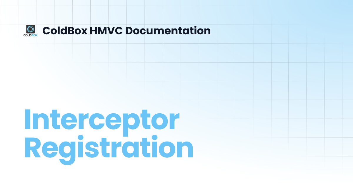 Interceptor Registration | 6.x | ColdBox HMVC Documentation