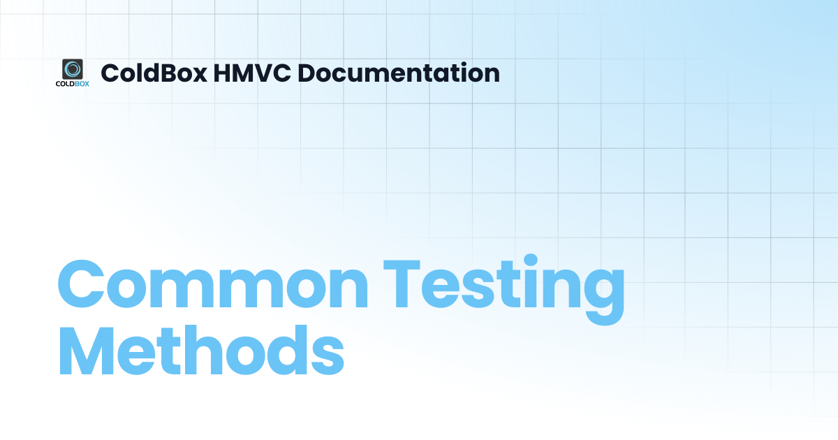 Common Testing Methods | 6.x | ColdBox HMVC Documentation