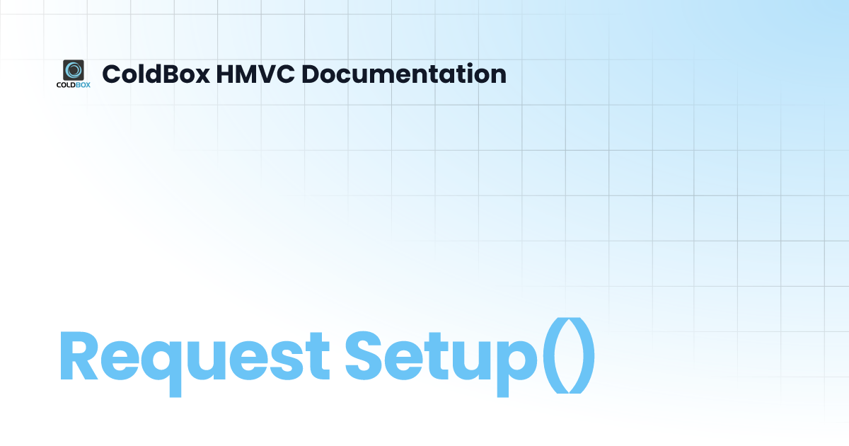 Request Setup() | ColdBox HMVC Documentation
