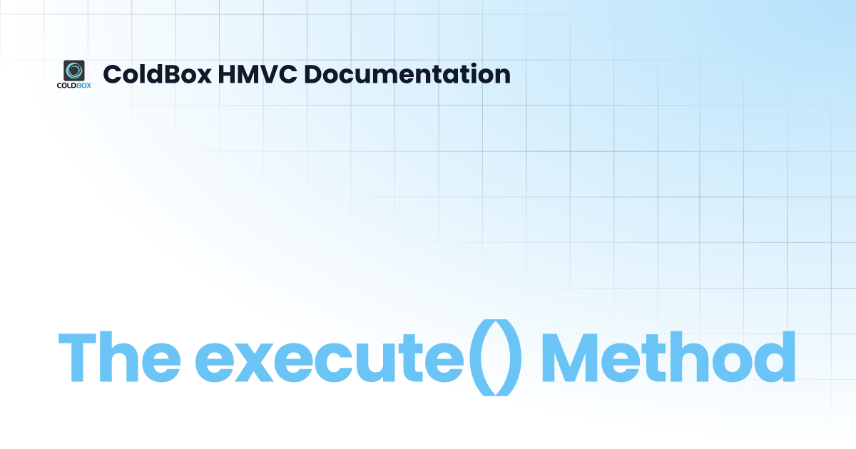 The execute() Method | ColdBox HMVC Documentation