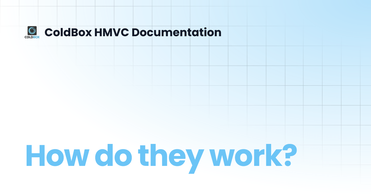 How do they work? | ColdBox HMVC Documentation