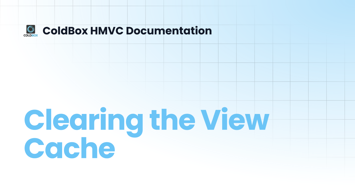 Clearing the View Cache | ColdBox HMVC Documentation