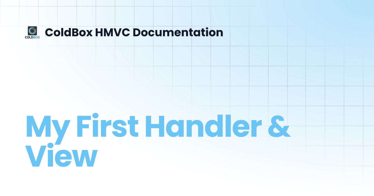 My First Handler & View | ColdBox HMVC Documentation