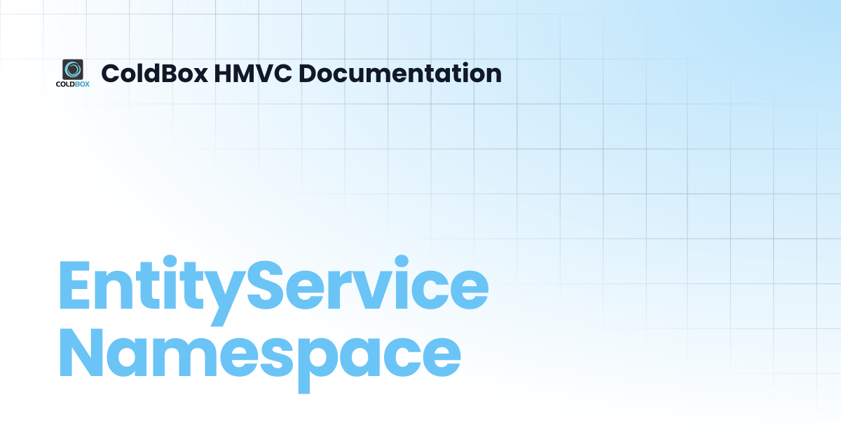 EntityService Namespace | ColdBox HMVC Documentation