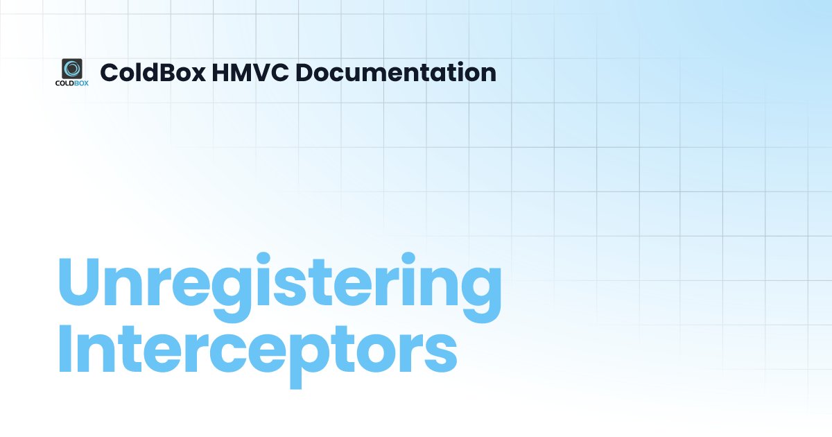 Unregistering Interceptors | ColdBox HMVC Documentation