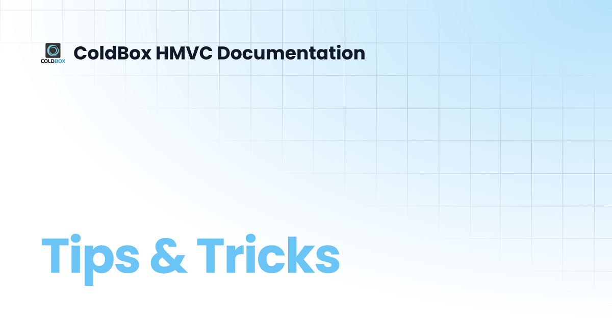 Tips & Tricks | ColdBox HMVC Documentation
